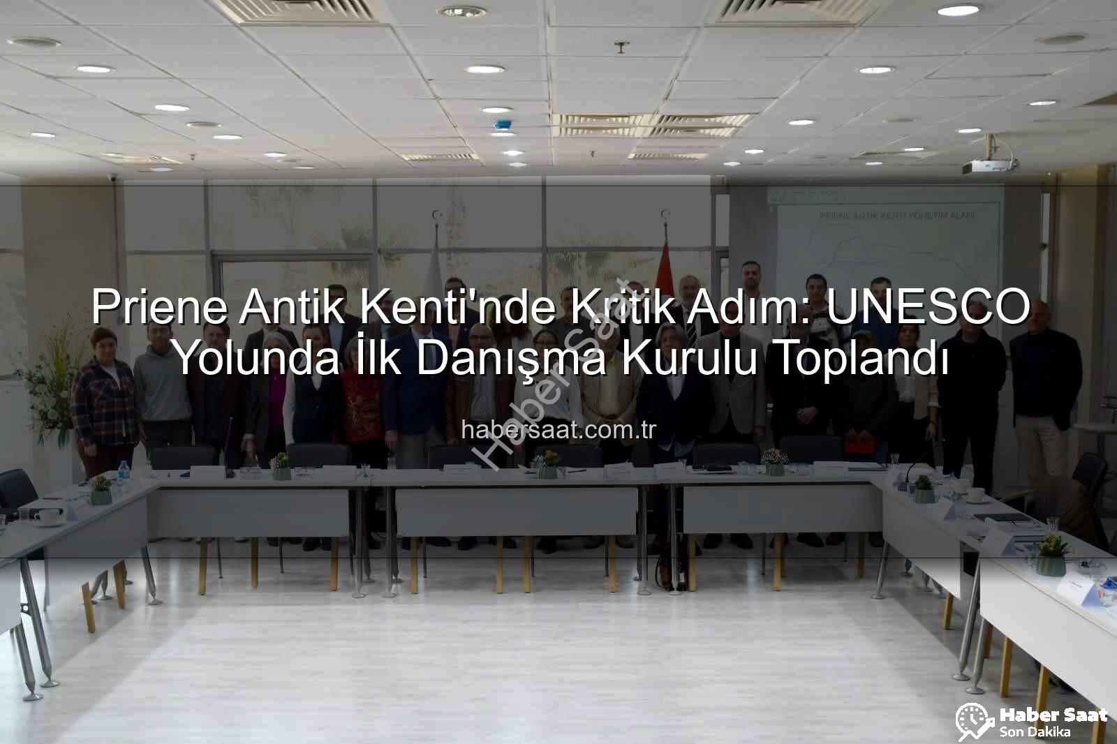 Priene Antik Kenti'nde Kritik Adım: UNESCO Yolunda İlk Danışma Kurulu ...